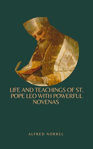 LIFE AND TEACHINGS OF ST. POPE LEO WITH POWERFUL NOVENAS by Alfred ...