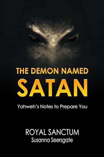 The Demon Named Satan: Yahweh’s Notes to Prepare You by Royal Sanctum ...