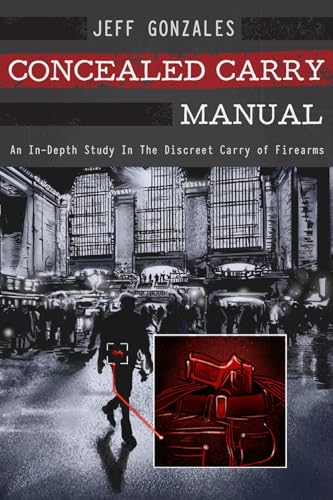 The Concealed Carry Manual: An In-Depth Study in the Discreet Carry of ...