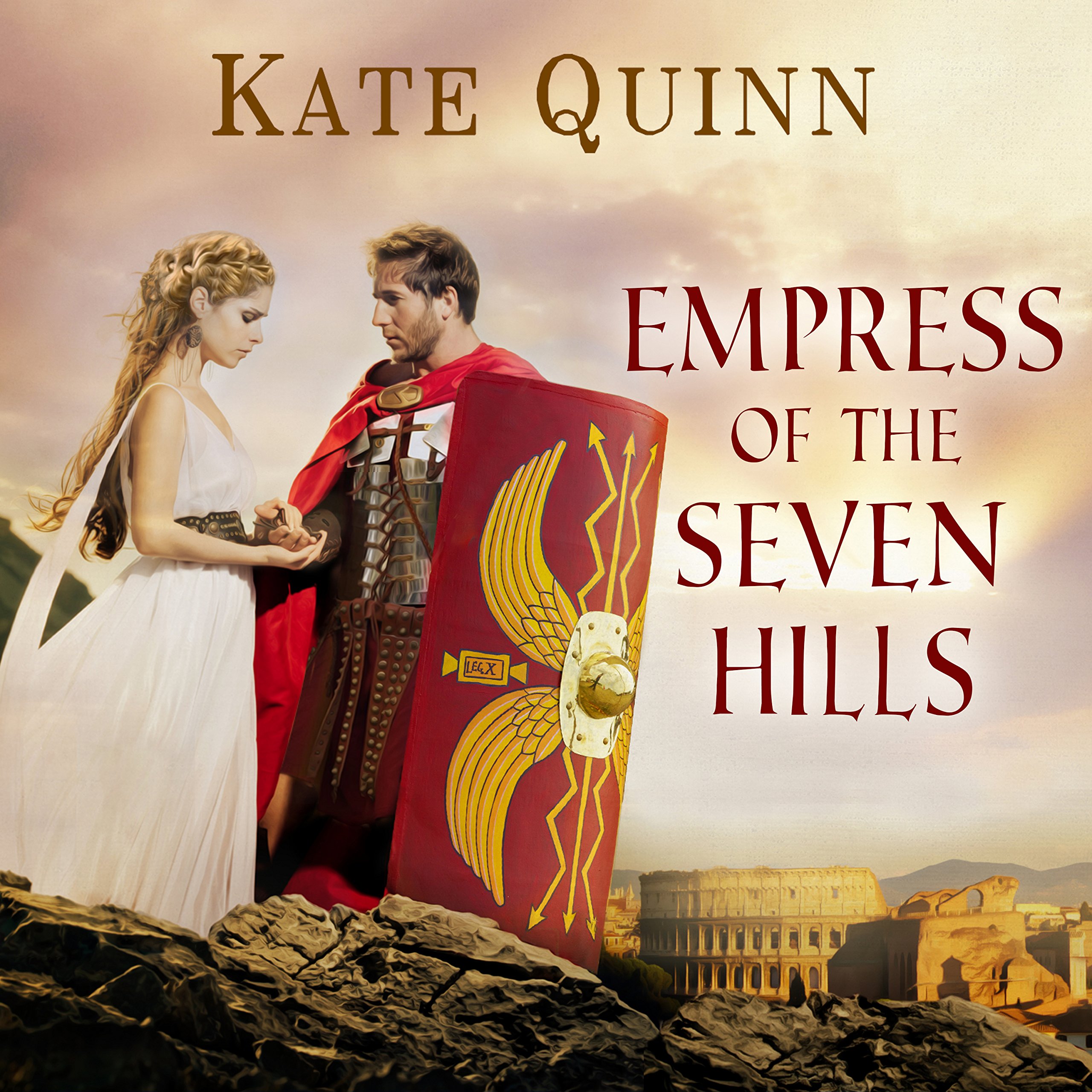 Empress of the Seven Hills: Empress of Rome, Book 3 by Kate Quinn | Goodreads