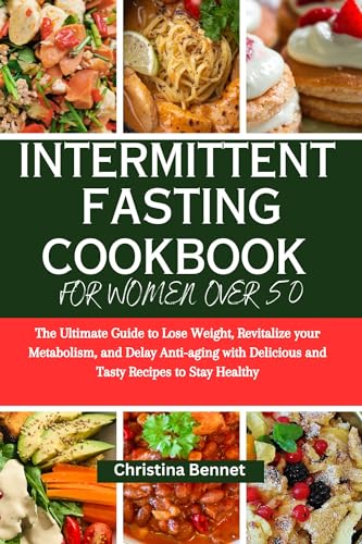 Intermittent Fasting Cookbook for Women Over 50: The Ultimate Guide to ...