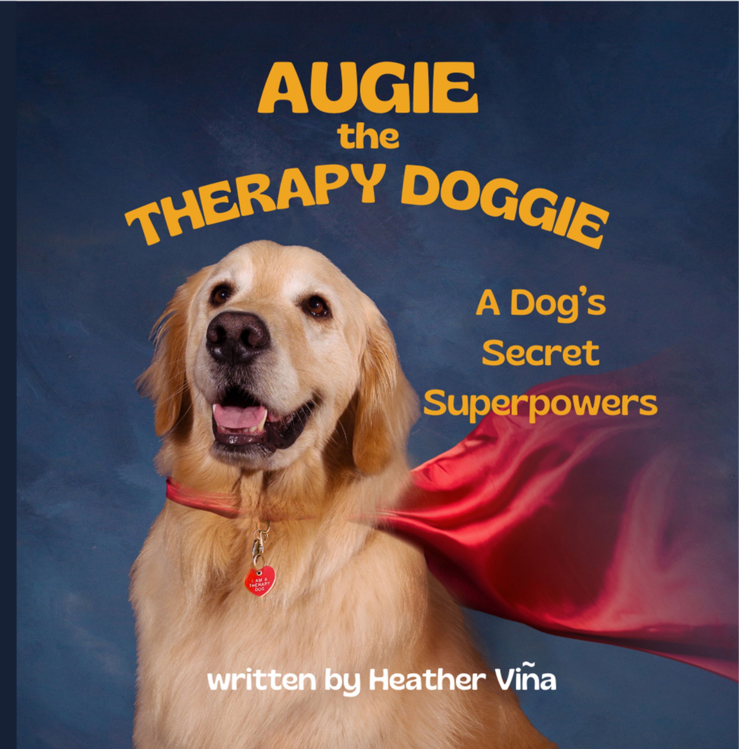 Augie the Therapy Doggie: A Dog's Secret Superpowers by Heather Vina ...