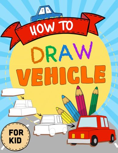 How To Draw Vehicles: Easy Step-by-Step Drawing Book for Kids Learn to ...
