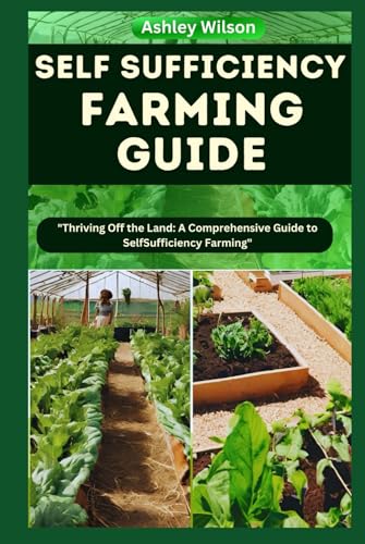 SELF SUFFICIENCY FARMING GUIDE: A Comprehensive Guide to Start Your Own ...