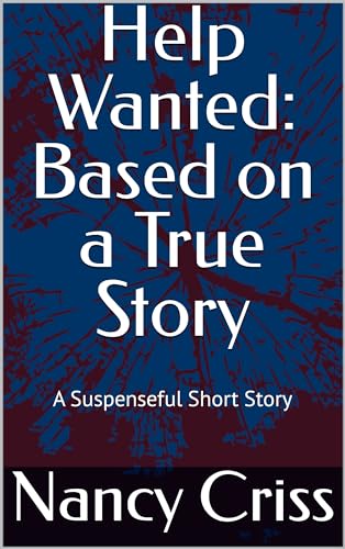 Help Wanted: Based on a True Story: A Suspenseful True Short Story by Nancy Criss | Goodreads