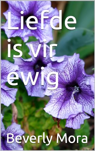 Liefde is vir ewig (Afrikaans Edition) by Beverly Mora | Goodreads