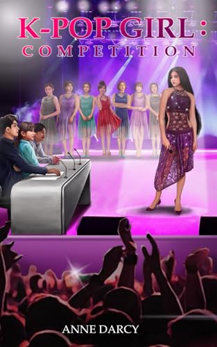 K-Pop Girl: Competition (K-Pop Girl Series) by Anne Darcy | Goodreads