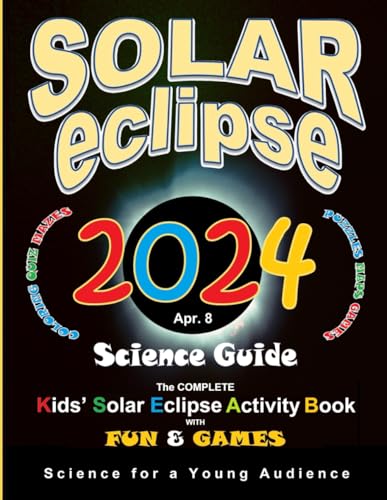 Solar Eclipse 2024 Science Guide: The Complete Kids' Solar Eclipse ...