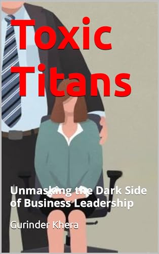 Toxic Titans: Unmasking the Dark Side of Business Leadership by ...