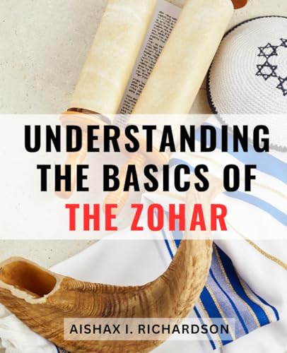 Understanding The Basics Of The Zohar: An Ultimate Guide to Unveiling ...