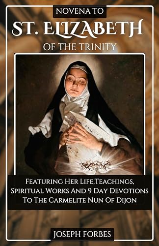 NOVENA TO ST. ELIZABETH OF THE TRINITY: Featuring Her Life,Teachings ...