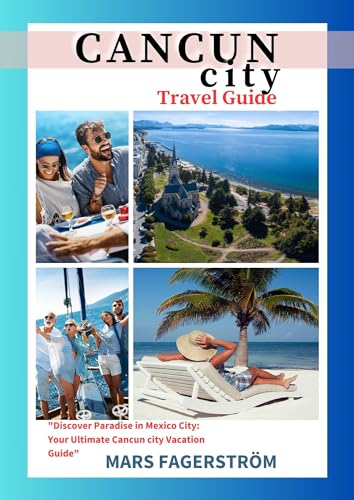 Cancun city Travel Guide : "Discover Paradise in Mexico City: Your ...