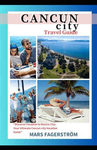 Cancun City Travel Guide Discover Paradise In Mexico City Your