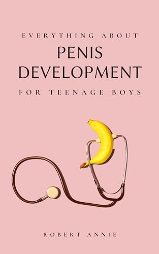 Everything about Penis Development For Teenage Boys by Robert Annie ...