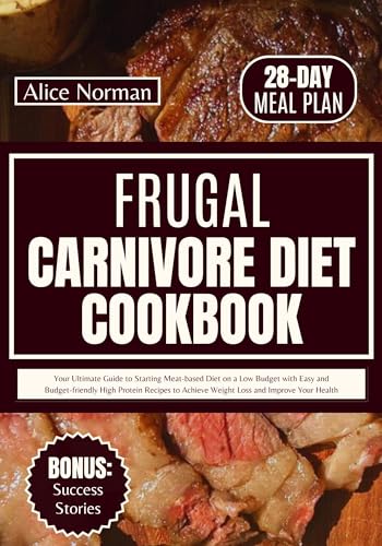 Frugal Carnivore Diet Cookbook: Your Ultimate Guide to Starting Meat ...