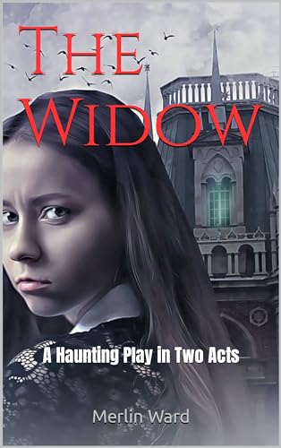 The Widow: A Haunting Play in Two Acts by Merlin Ward | Goodreads