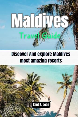 Maldives travel guide 2024: Discover And explore Maldives most amazing ...