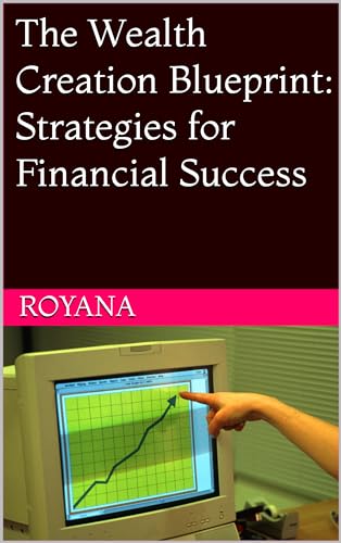 The Wealth Creation Blueprint: Strategies for Financial Success by ...