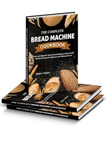The Complete Bread Machine Cookbook: Tasty and Effortless Savory Bread ...