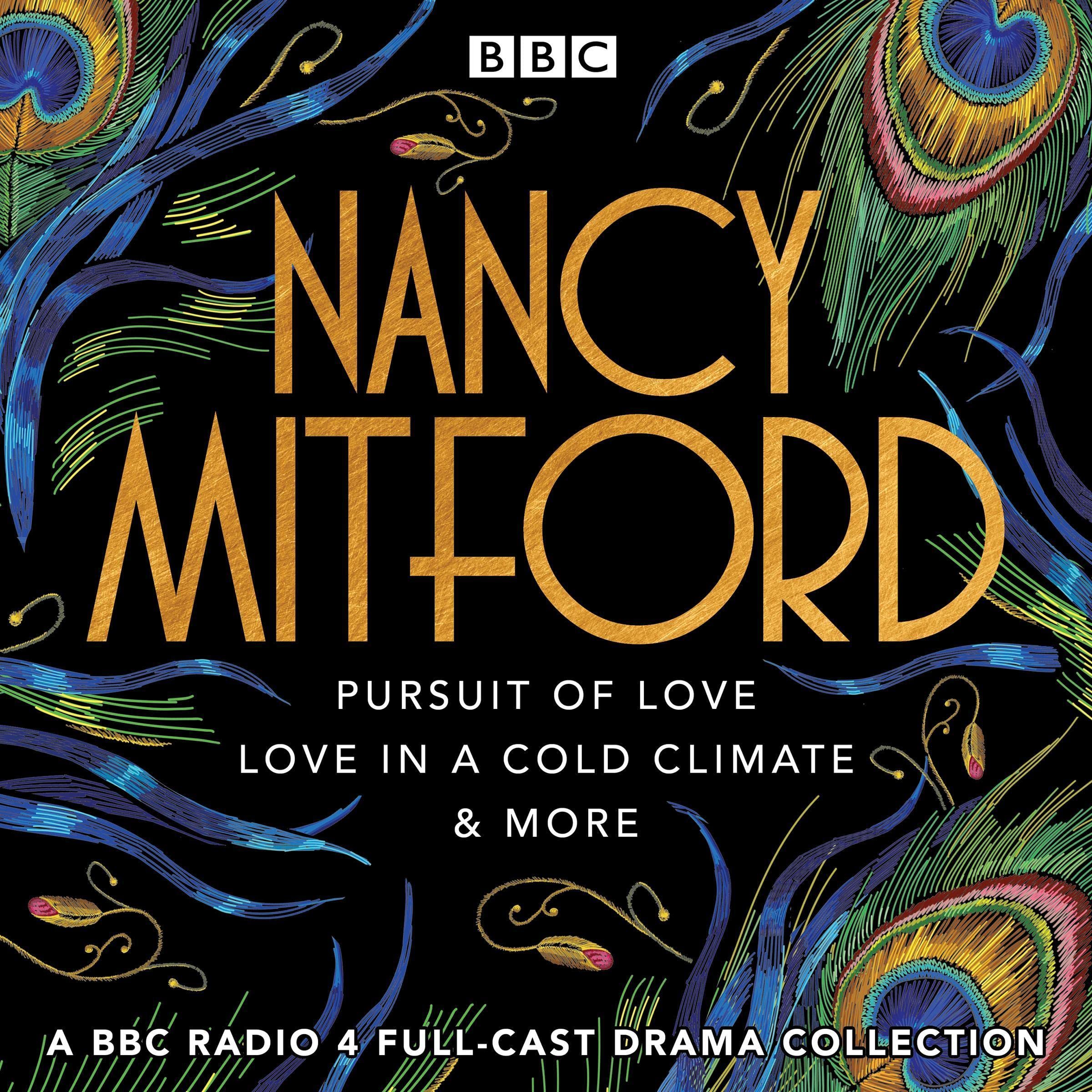 Nancy Mitford: Pursuit of Love, Love in a Cold Climate & More: A BBC Radio 4 Full-Cast Drama ...