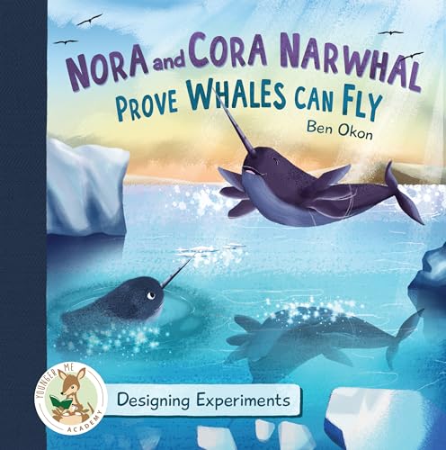 Nora and Cora Narwhal Prove Whales Can Fly: Designing Experiments ...