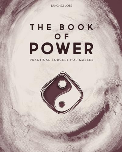The Book of Power: Practical Sorcery for Masses by Sánchez José | Goodreads