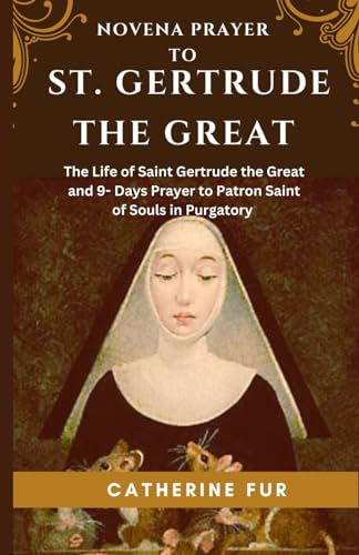 NOVENA PRAYER TO ST. GERTRUDE THE GREAT: The Life of Saint Gertrude the ...