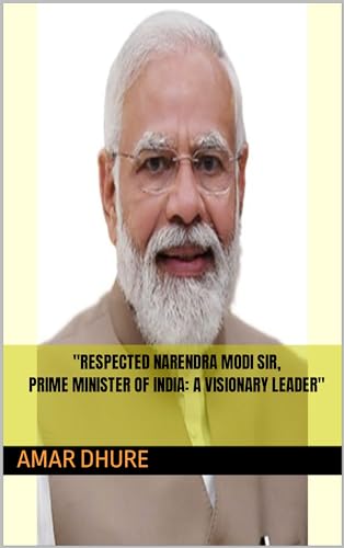 "Respected Narendra Modi Sir, Prime Minister of India: A Visionary Leader" by Amar Dhure | Goodreads