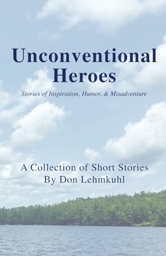 Unconventional Heroes: Stories of Inspiration, Humor & Misadventure by ...