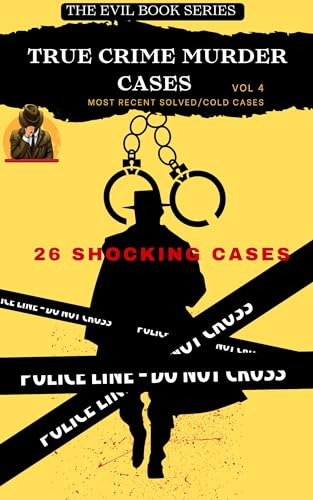 THE TRUE CRIME EVIL BOOK OF MURDERS VOL 4: 26 CRAZY AND MOST RECENT ...