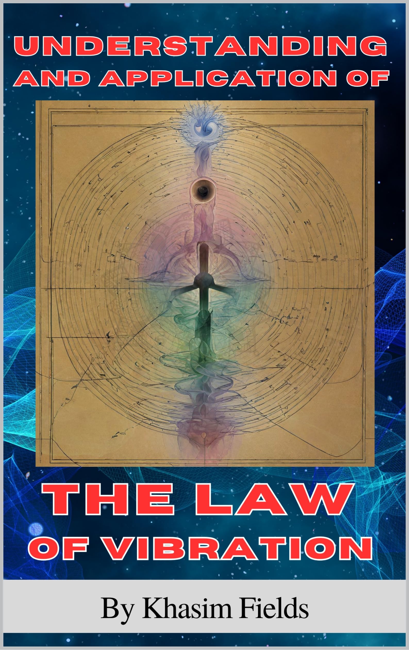 Understanding and Application of The Law of Vibration by Khasim Fields ...