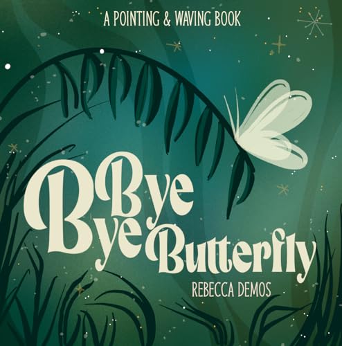 Bye Bye Butterfly: A Pointing & Waving Book by Rebecca Demos | Goodreads