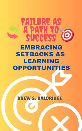 Failure as a Path to Success: Embracing Setbacks As Learning Opportunities by Drew S. Baldridge ...