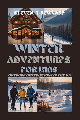 WINTER ADVENTURES FOR KIDS : Outdoor Destinations In The U.S by Steven ...