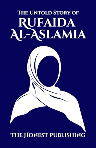 The Untold Story of RUFAIDA AL-ASLAMIA by The Honest Publishing | Goodreads