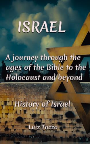 "Israel: A Journey Through the Ages - From the Bible to the Holocaust ...