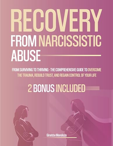 Recovery from Narcissistic Abuse: From Surviving to Thriving - The Comprehensive Guide to ...