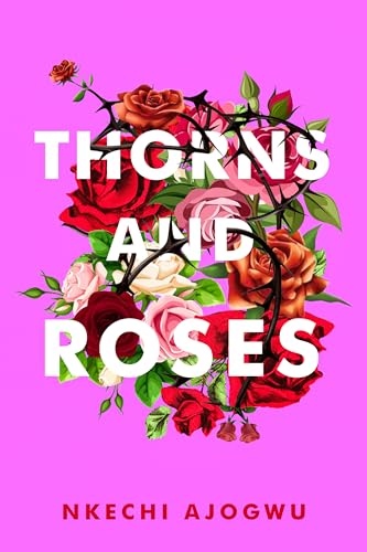 Thorns and Roses : A Collection of Romance, Drama, and Humour by Nkechi ...