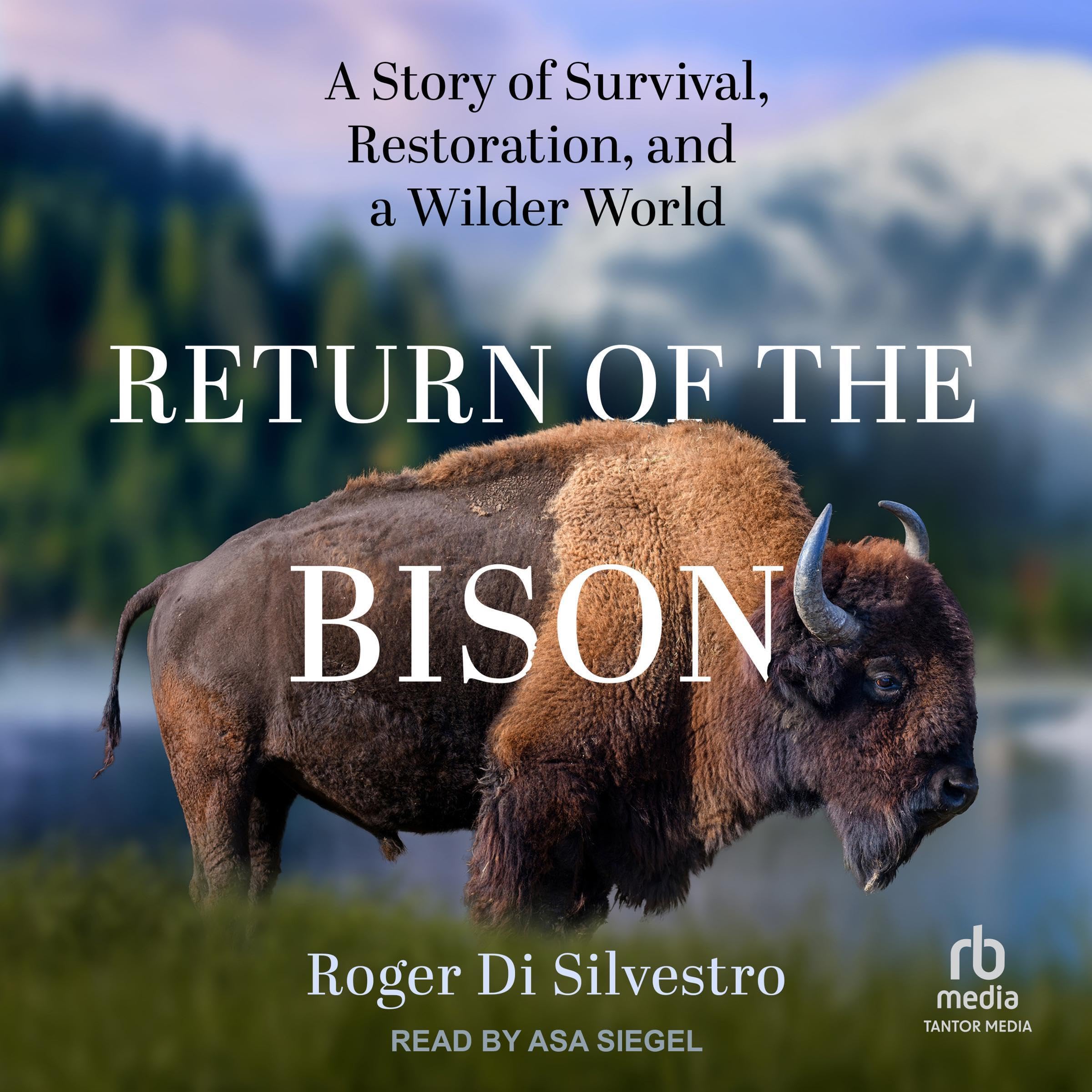 Return of the Bison: A Story of Survival, Restoration, and a Wilder ...