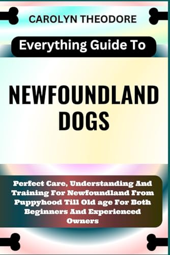 Everything Guide To NEWFOUNDLAND DOGS: Perfect Care, Understanding And ...