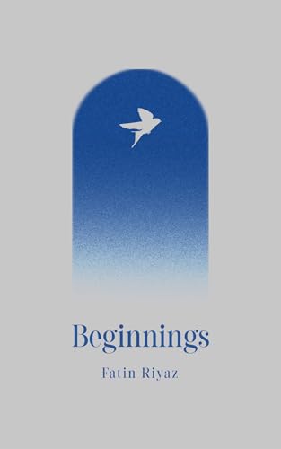 Beginnings : Poems by Fatin Riyaz | Goodreads