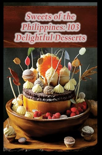 Sweets of the Philippines: 103 Delightful Desserts by Bountiful Bistro ...