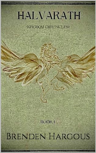 The Halvarath Kingdom Chronicles: Book One by Brenden Hargous | Goodreads