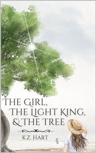 The Girl, The Light King, & The Tree by K.Z. Hart | Goodreads