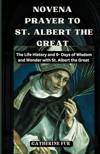 NOVENA PRAYER TO ST. ALBERT THE GREAT: The Life History and Nine Days ...