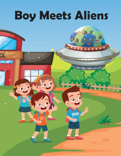 Boy Meets Aliens: A story about a boy who proves alien's existence by ...