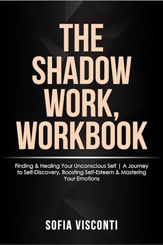 The Shadow Work Workbook: Finding & Healing Your Unconscious Self | A Journey to Self-Discovery ...