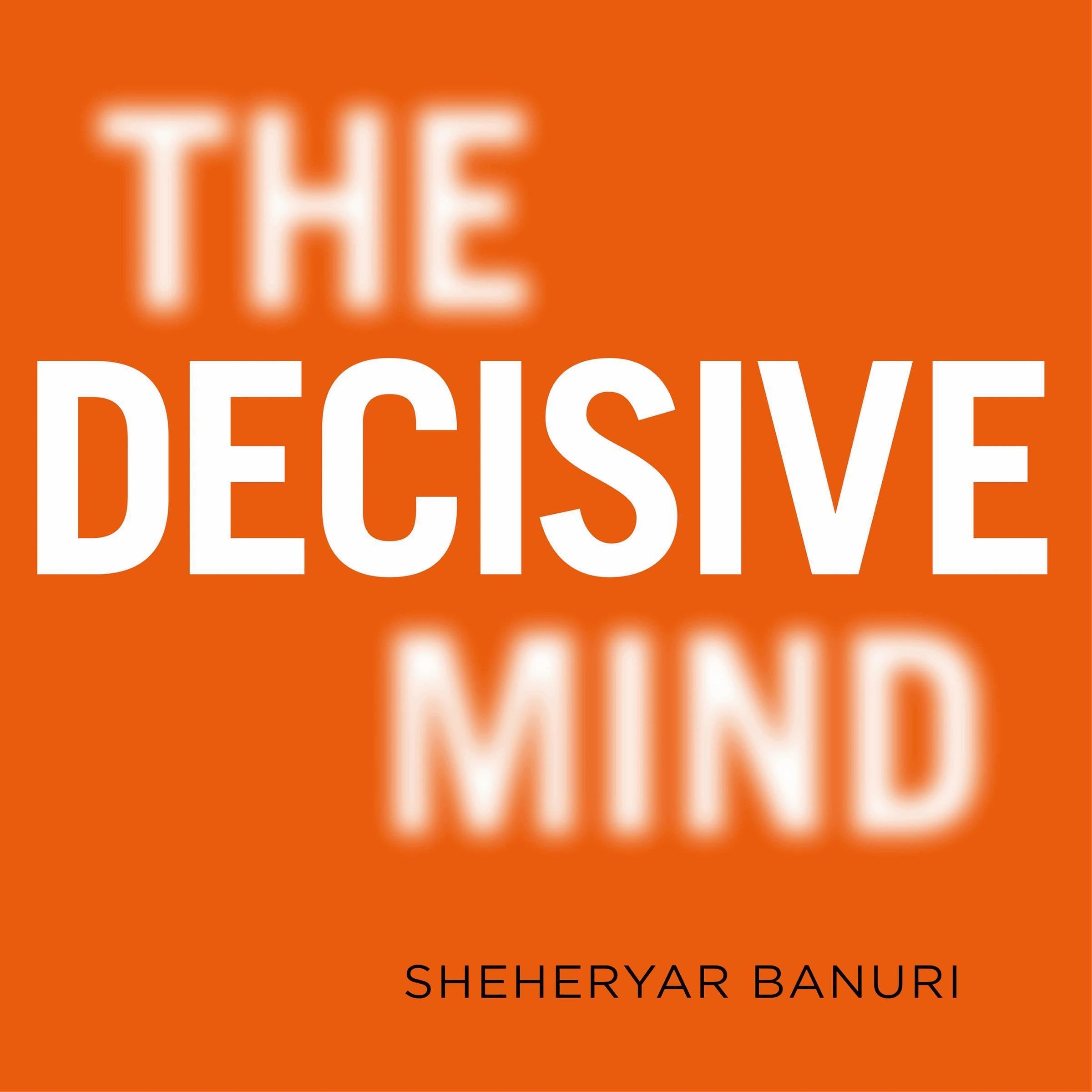 The Decisive Mind: How to Make the Right Choice Every Time by Dr ...