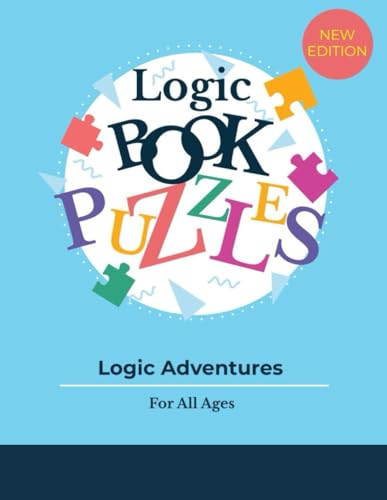 Logic Adventures for All Ages: The Labyrinth of Logic: Navigating 100 ...