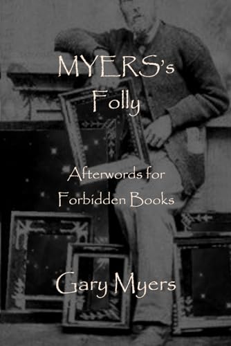 Myers's Folly: Afterwords for Forbidden Books by Gary Myers | Goodreads